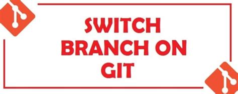 How To Git Change Branch In Ways To Switch Branches In Git