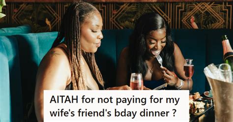 Woman Expects Her Husband To Pay For Her Friends Expensive Birthday