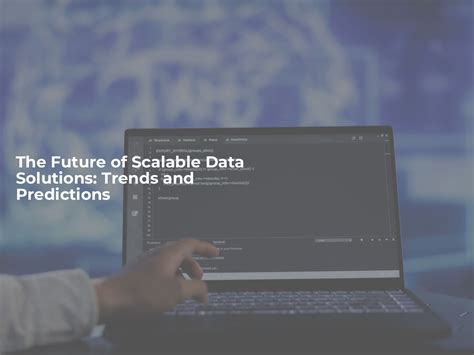 the future of scalable data solutions trends and predictions