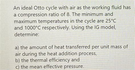 Solved An Ideal Otto Cycle With Air As The Working Fluid Has