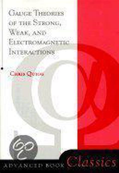 Gauge Theories Of Strong Weak And Electromagnetic Interactions Chris