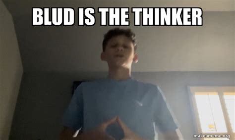 Blud Is The Thinker Meme Generator