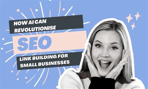 How Ai Can Help Small Businesses Excel In Seo Link Building Online