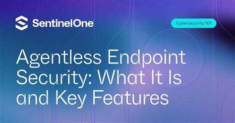 Agentless Endpoint Security What It Is And Key Features