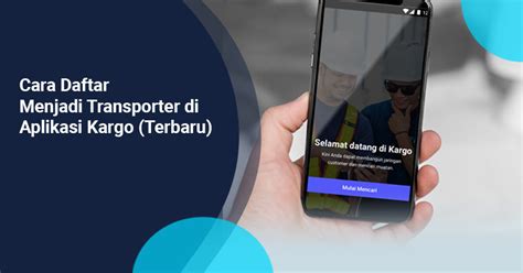 Cara Daftar Menjadi Transporter Di Aplikasi Kargo Terbaru
