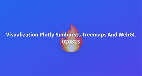Keneonyeachonamvisualization Plotly Sunbursts Treemaps And Webgl