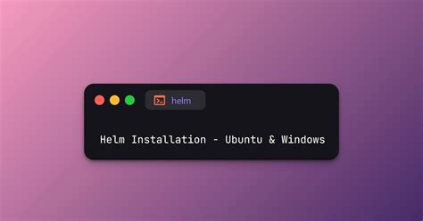 Helm Installation Ubuntu And Windows