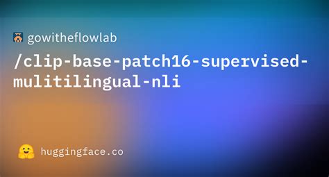 Gowitheflowlabclip Base Patch16 Supervised Mulitilingual Nli · Hugging