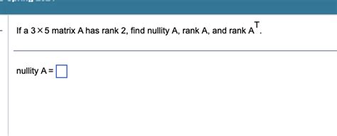 Solved If a 3×5 ﻿matrix A has rank 2 , ﻿find nullity A, | Chegg.com