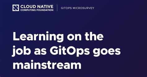 Learning On The Job As Gitops Goes Mainstream Cncf