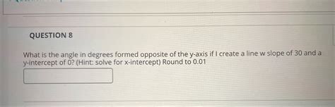Solved Question 8what Is The Angle In Degrees Formed