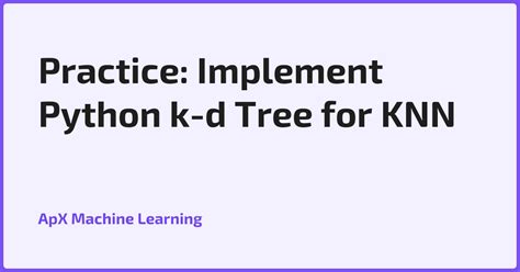 Practice Implement Python K D Tree For Knn