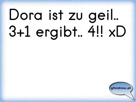 Dora Ist Zu Geil 31 Ergibt 4 Xd Österreichische Sprüche Und Zitate
