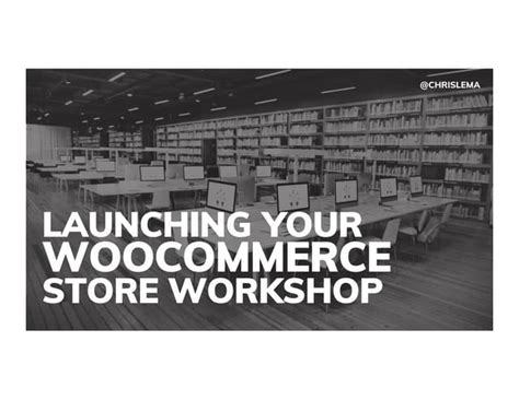 Launching Your Woocommerce Store Ppt