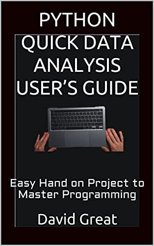 Python Quick Data Analysis Users Guide Easy Hand On Project To Master