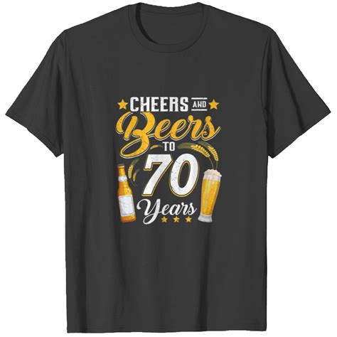 Cheers And Beers To 70 Years Funny 70th Birthday Drinking T Shirts Sold
