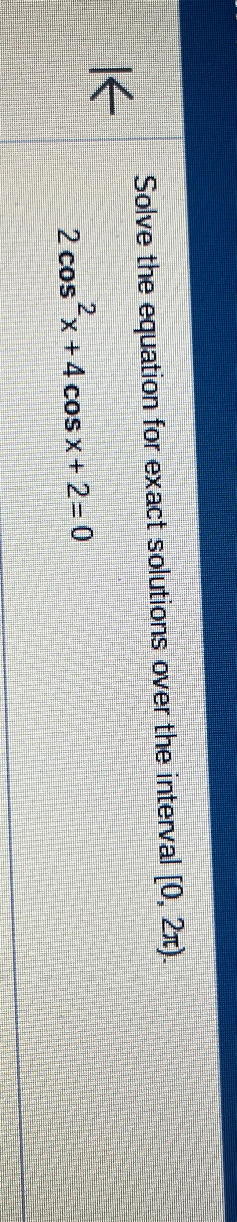 Solved Solve The Equation For Exact Solutions Over The