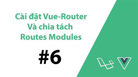 6 Cài đặt Vue Router và chia tách Routes Modules YouTube