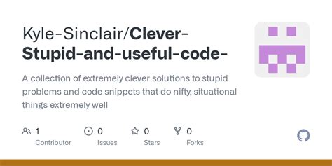 Github Kyle Sinclairclever Stupid And Useful Code A Collection Of Extremely Clever