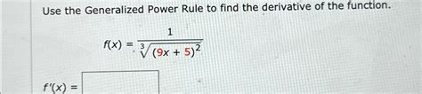 Solved Use the Generalized Power Rule to find the derivative | Chegg.com