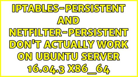 Iptables Persistent And Netfilter Persistent Dont Actually Work On Ubuntu Server 16043 X8664