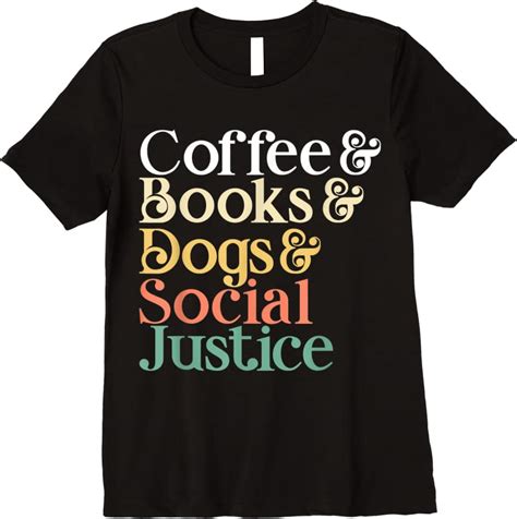 Best Coffee Books Dogs Social Justice T Shirts Teesdesign