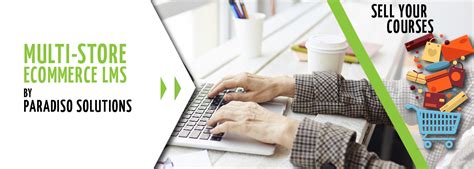 Sell Your Courses With Multi Store Ecommerce Lms By Paradiso Solutions