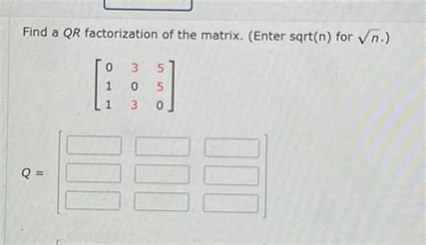 Answered Find A Qr Factorization Of The Matrix Enter Sqrt N For N Q