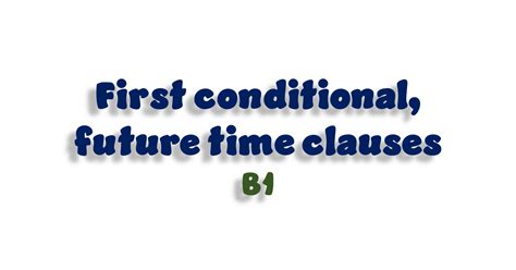 First Conditional Future Time Clauses B1 Тест на 10 запитань Англійська мова