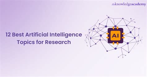 12 Best Artificial Intelligence Topics For Research In 2025