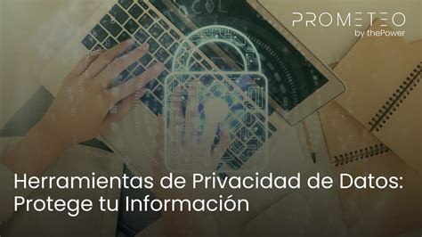 Herramientas De Privacidad De Datos Protege Tu Información