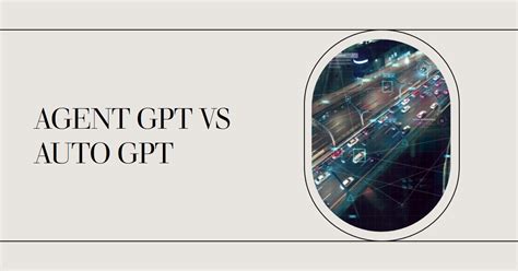 agent gpt vs autogpt which one shall you choose kanaries