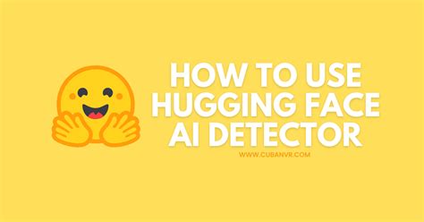 How To Use Hugging Face AI Detector The Definitive Guide Cuban VR