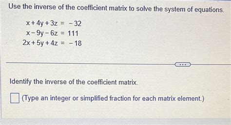 solved use the inverse of the coefficient matrix to solve the system