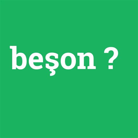 Beşon ne demek? - anlami-nedir.com