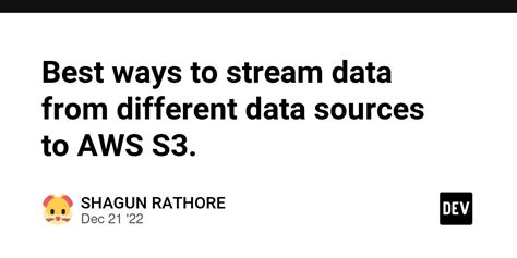 Best Ways To Stream Data From Different Data Sources To Aws S3 Dev Community