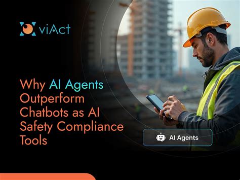 Why Ai Agents Outperform Chatbots As Ai Safety Compliance Tools
