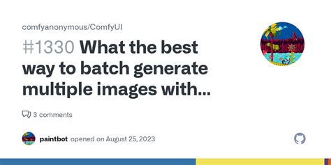 What The Best Way To Batch Generate Multiple Images With Different Parameters Issue