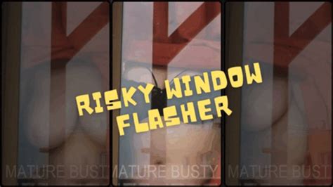 Risky Window Flasher Wmv Mature Busty Milf Clips Sale