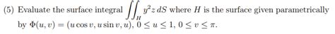Solved 5 Evaluate The Surface Integral ∬hy2zds Where H Is