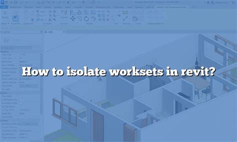 How To Isolate Worksets In Revit