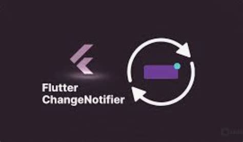 Differences Between ChangeNotifier StatefulWidget And ValueNotifier