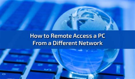 how to remote access a pc from a different network best guide