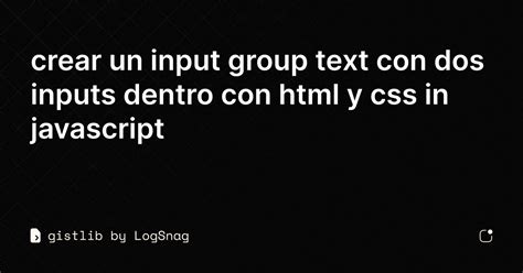 Gistlib Crear Un Input Group Text Con Dos Inputs Dentro Con Html Y Css In Javascript