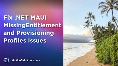 Fix Net Maui Missingentitlement And Provisioning Profiles Issues Khalid Abuhakmeh