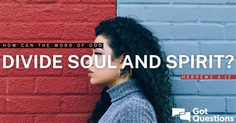 How Can The Word Of God Divide Soul And Spirit Hebrews 4 12