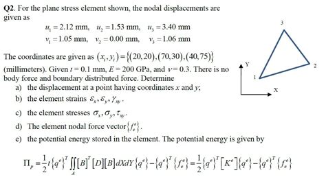 Solved Q2 For The Plane Stress Element Shown The Nodal
