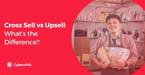 Cross Sell Vs Upsell Whats The Difference