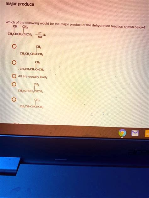 Solved Major Produce Which Of The Following Would Be The Major Product Ch Of The Dehydration