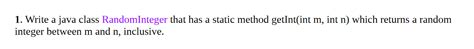 Solved Write A Java Class RandomInteger That Has A Static Chegg